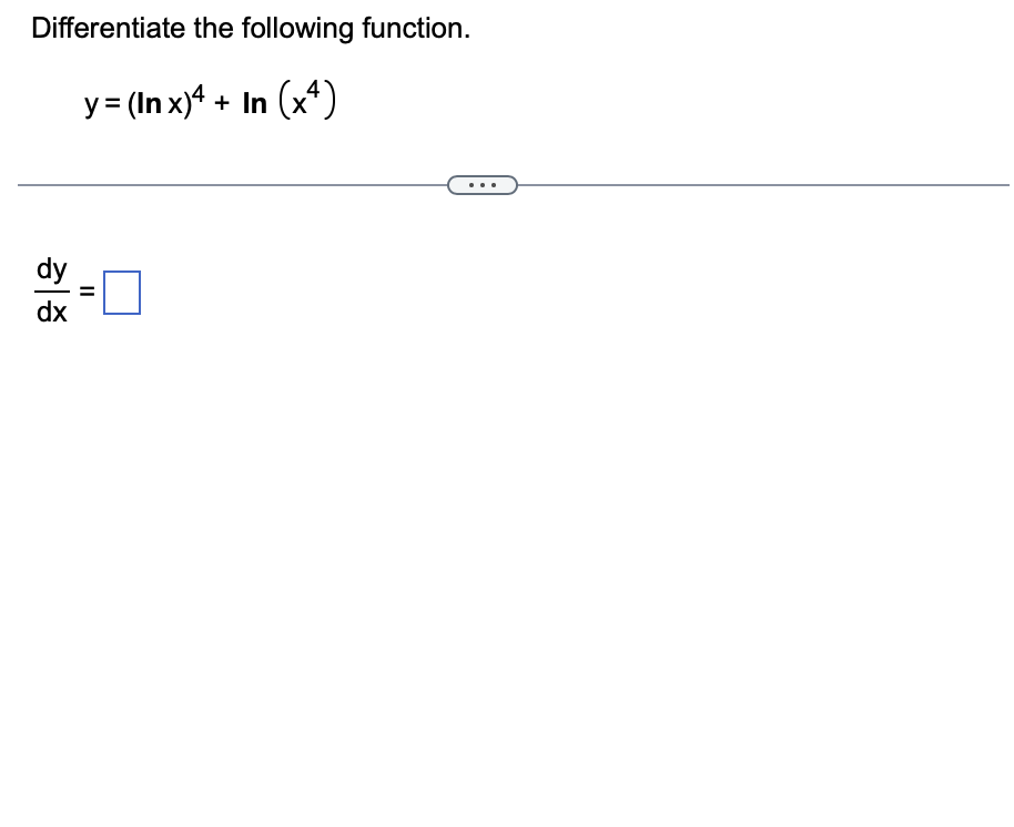 Solved Differentiate the following function. y=(lnx)4+ln(x4) | Chegg.com