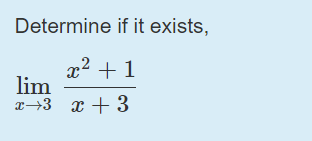 Solved Determine if it exists,limx→3x2+1x+3 | Chegg.com
