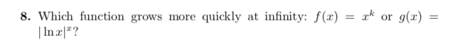 Solved or 8. Which function grows more quickly at infinity: | Chegg.com