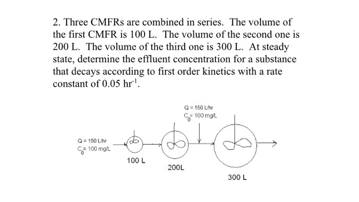 Solved 2. Three CMFRs are combined in series. The volume of | Chegg.com