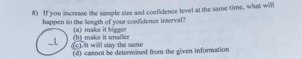 Solved 8) If you increase the sample size and confidence | Chegg.com