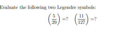 Solved Evaluate the following two Legendre symbols: 5 =? =? | Chegg.com