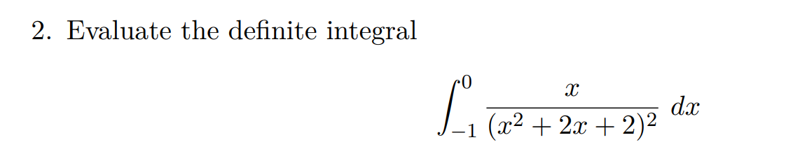 Solved Evaluate the definite integral∫-10x(x2+2x+2)2dx | Chegg.com
