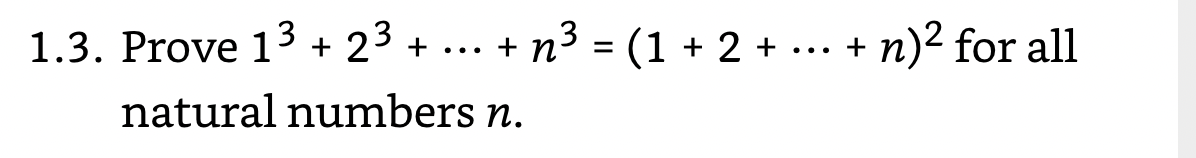Solved 1.3. Prove 13+23+⋯+n3=(1+2+⋯+n)2 for all natural | Chegg.com