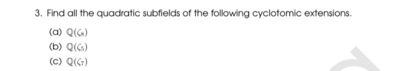Solved 3. Find all the quadratic subfields of the following | Chegg.com