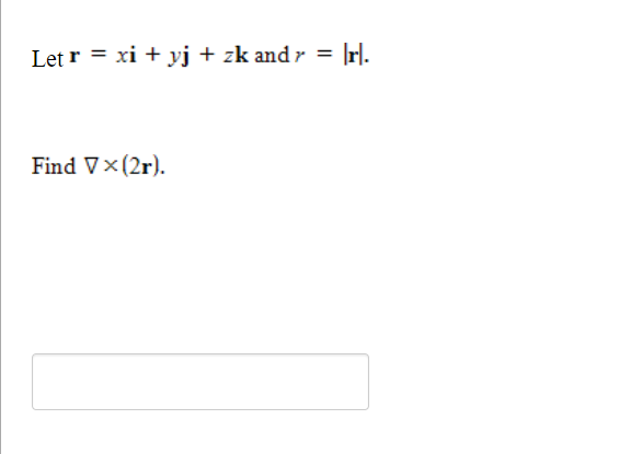 Solved = Letr = xi + yj + zk and r = [r]. Find V x (2r). Vx. | Chegg.com