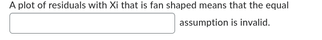 Solved A plot of residuals with Xi that is fan shaped means | Chegg.com