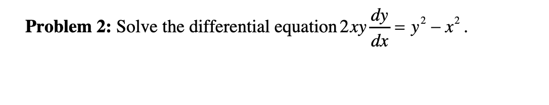 Solved Problem 2: Solve the differential equation 2xy dy = | Chegg.com