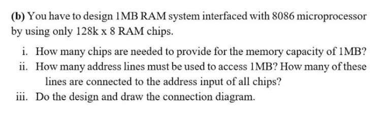 Solved (b) You have to design 1MB RAM system interfaced with | Chegg.com