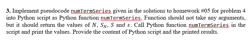 Solved PSEUDOCODE numTermSeries INIT n = 0 INIT Sn = | Chegg.com