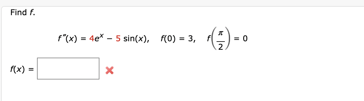 Solved Find f. f′′(x)=4ex−5sin(x),f(0)=3,f(2π)=0 f(x)= | Chegg.com