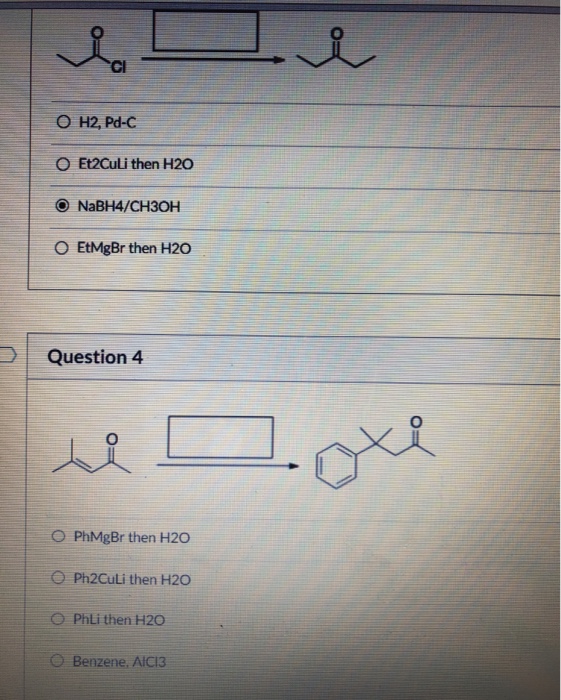 Solved O H2, Pd-C O Et2Culi then H20 O NaBH4/CH3OH O EtMgBr | Chegg.com