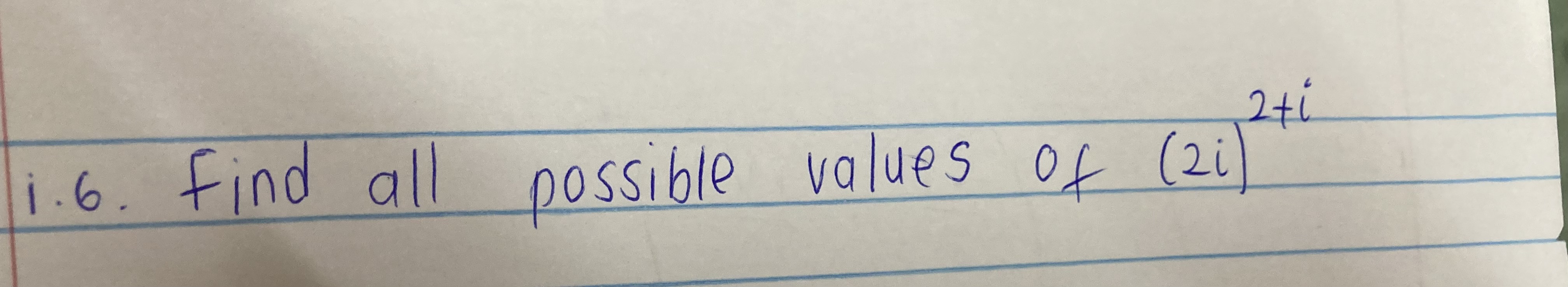 Solved i.6. Find all possible values of \\( (2 i)^{2+i} \\) | Chegg.com