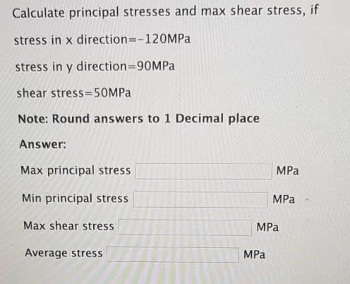 Solved Calculate principal stresses and max shear stress, if | Chegg.com