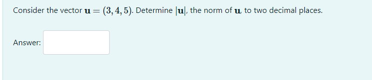 Solved Consider the vector u=(3,4,5). Determine ∣u∣, the | Chegg.com