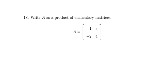 Solved 18. Write A as a product of elementary matrices. 1 3 | Chegg.com