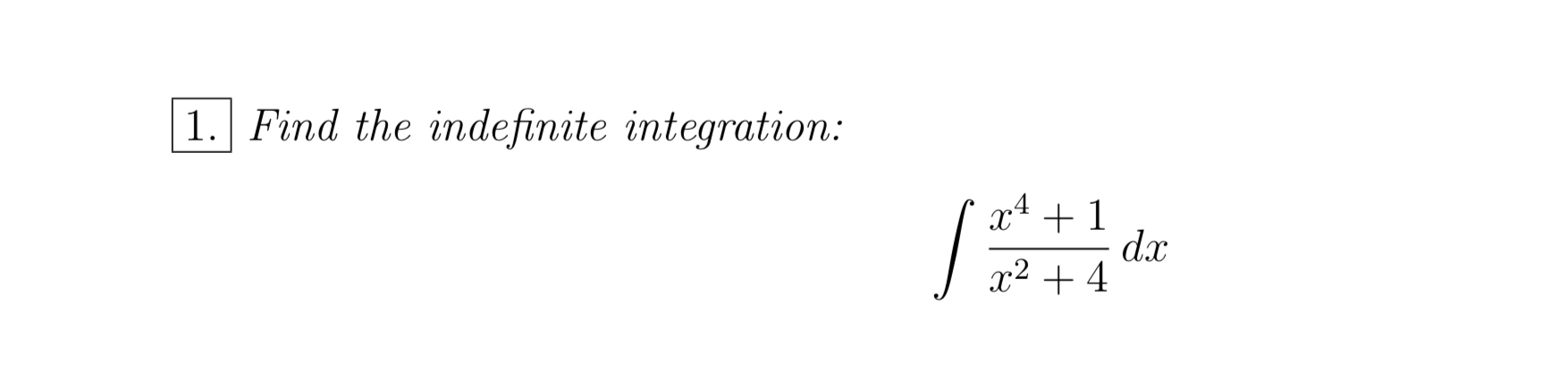 [Solved]: Find the indefinite integration: int (x^(4)+1)/(