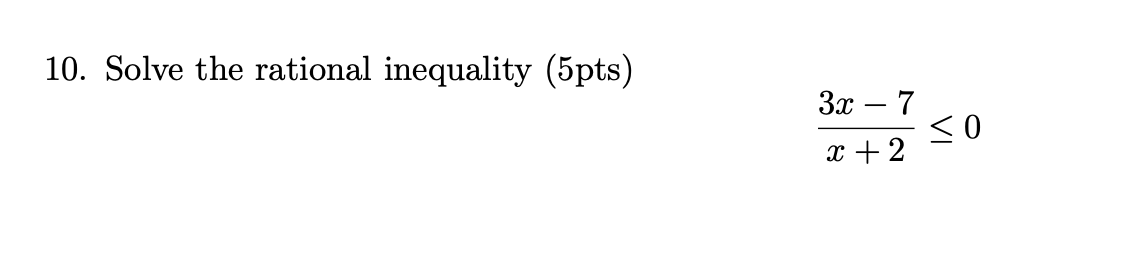 Solved 10. Solve the rational inequality (5pts) 3x-7 x + 2 | Chegg.com