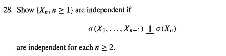 Solved 28. Show {Xn,n≥1} are independent if \[ | Chegg.com