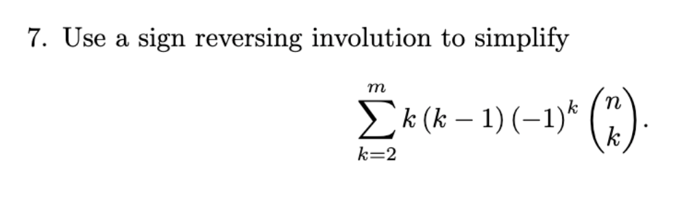 Solved 7. Use a sign reversing involution to simplify ΣΚ (k | Chegg.com