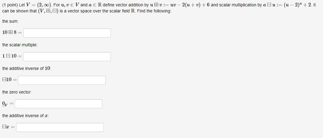 Solved (1 point) Let V=(2,∞). For u,v∈V and a∈R define | Chegg.com
