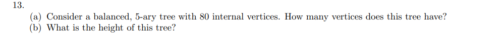 Solved (a) Consider a balanced, 5-ary tree with 80 internal | Chegg.com