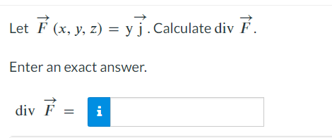Solved Let F(x,y,z)=yj⋅ Calculate divF Enter an exact | Chegg.com