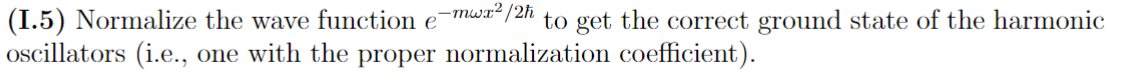 (I.5) Normalize the wave function e−mωx2/2ℏ to get | Chegg.com