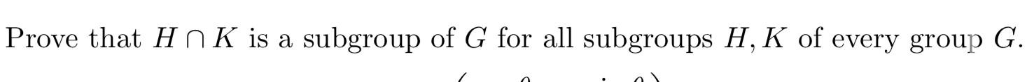 Solved Prove that H∩K is a subgroup of G for all subgroups | Chegg.com