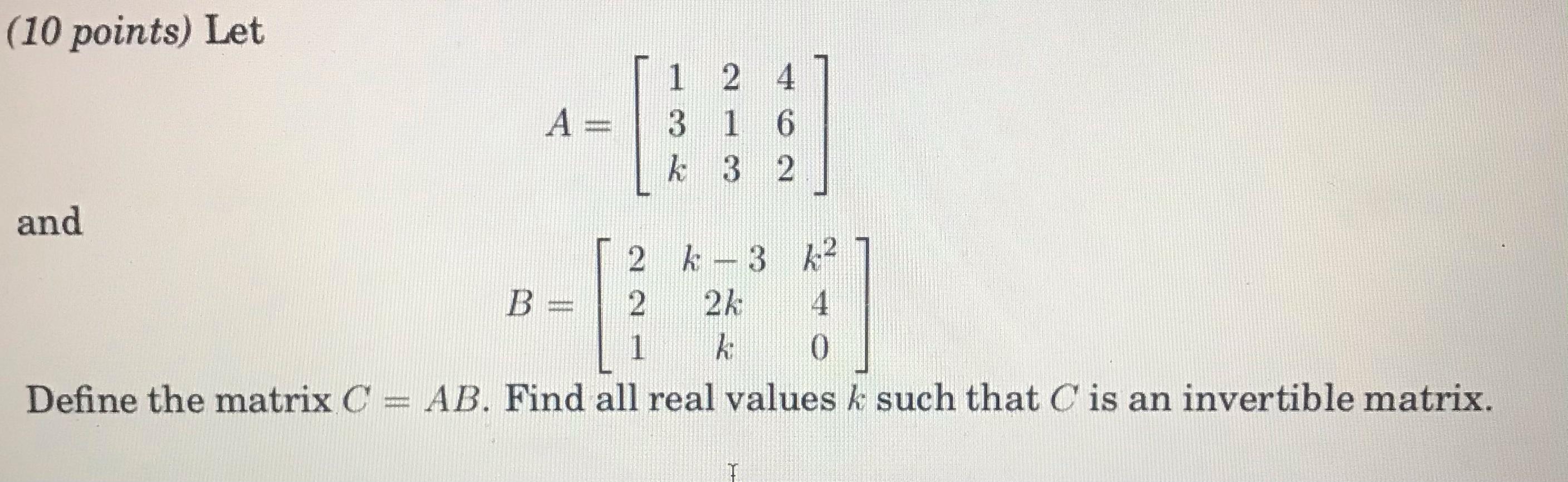Solved (10 points) Let 1 2 4 A= 3 1 6 k 3 2 and 2 k-3 2.2 B= | Chegg.com