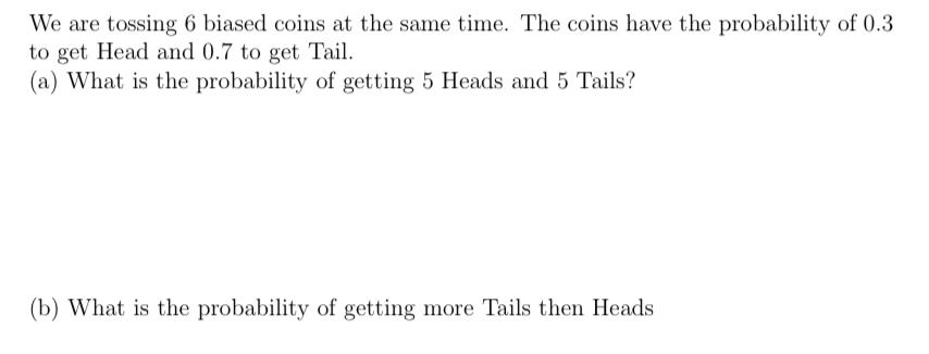 Solved We are tossing 6 biased coins at the same time. The | Chegg.com