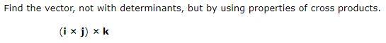 Solved Find the vector, not with determinants, but by using | Chegg.com
