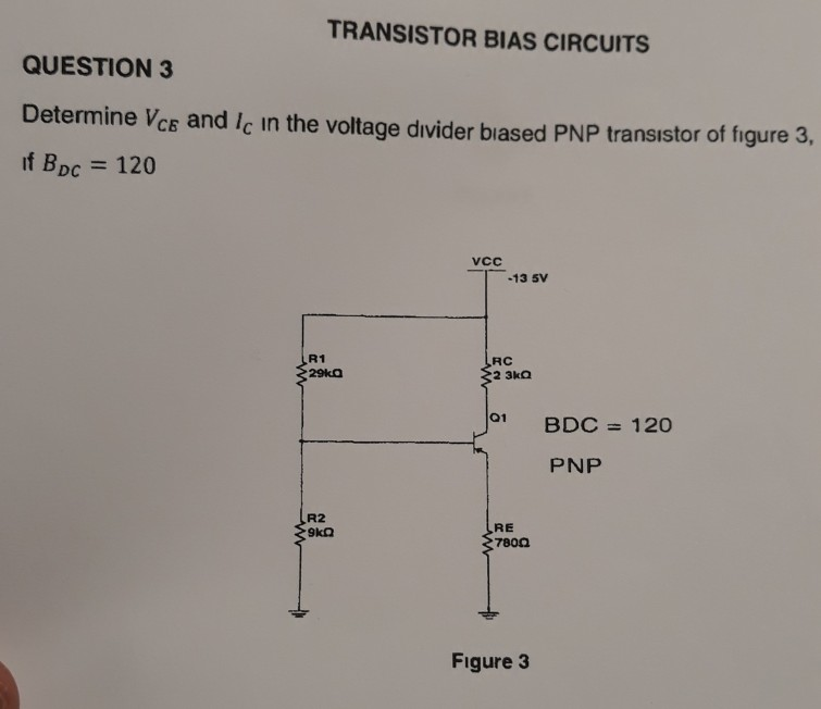 Solved TRANSISTOR BIAS CIRCUITS QUESTION 3 Determine VCE and | Chegg.com