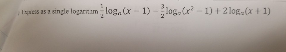 Solved single logarithm -loga(x – 1) –loga (x² – 1) + 2 | Chegg.com
