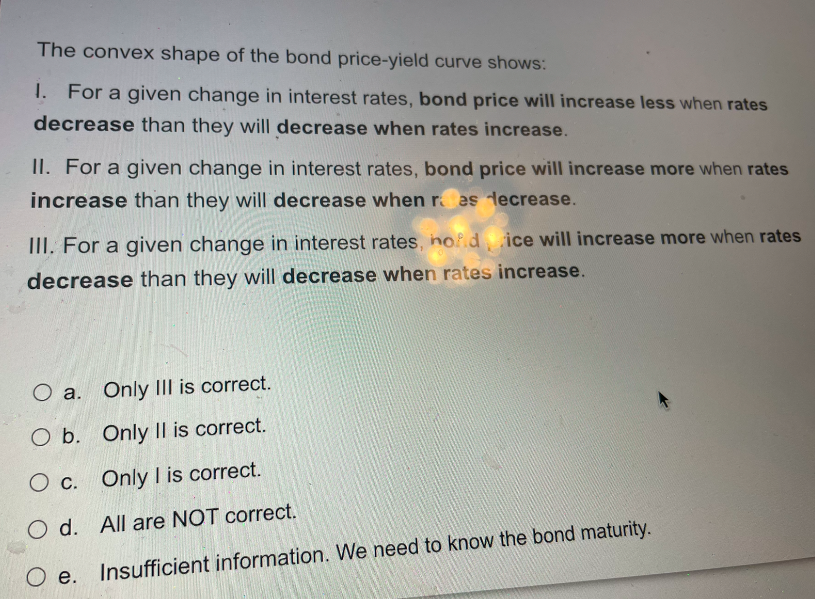 The convex shape of the bond price-yield curve shows: | Chegg.com