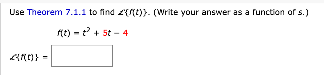 Solved Use Theorem 7.1 .1 to find L{f(t)}. (Write your | Chegg.com