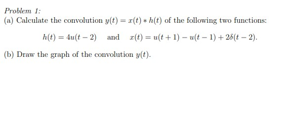 Solved Problem 1: (a) Calculate the convolution y(t) = 2(t) | Chegg.com