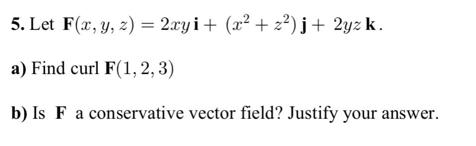 Solved 5. Let F(x, y, z) = 2xy i + (x2 + z2)j + 2yz k. a) | Chegg.com