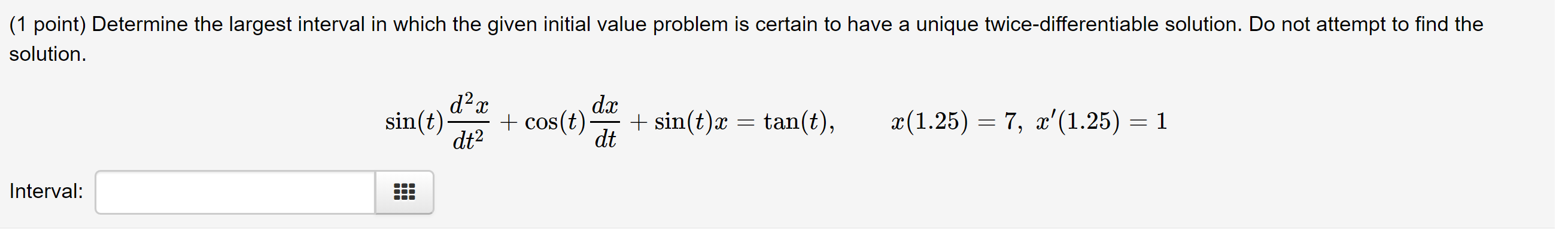 Solved (1 point) Determine the largest interval in which the | Chegg.com