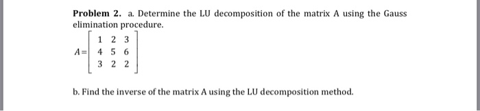 Solved Problem 2. a. Determine the LU decomposition of the | Chegg.com