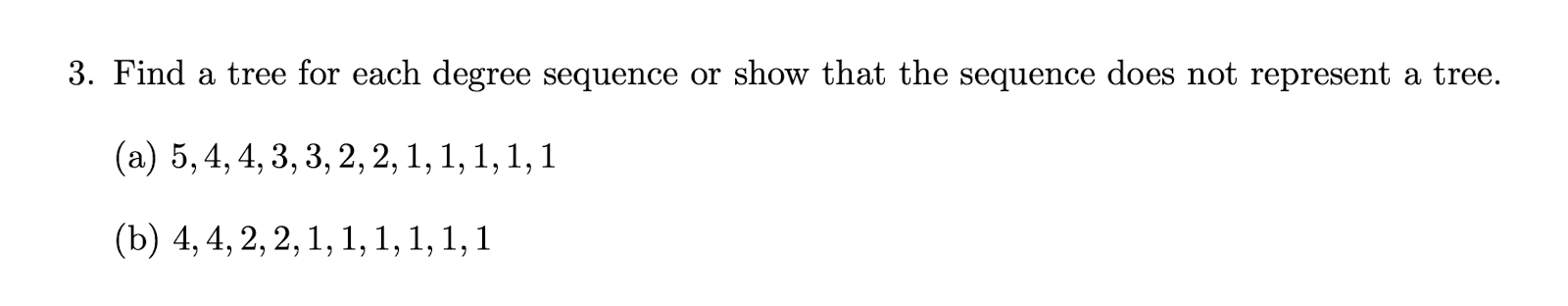 Solved 3. Find a tree for each degree sequence or show that | Chegg.com