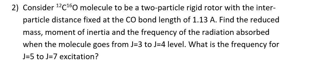 Solved 2) Consider 12C160 molecule to be a two-particle | Chegg.com