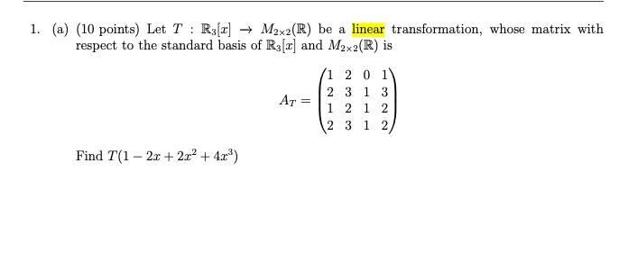 Solved 1. (a) (10 points) Let T : R3[1] → M2x2(R) be a | Chegg.com