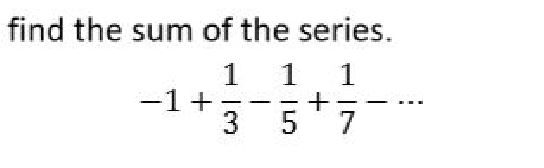 Solved find the sum of the series. -1 + - +3 - 5+7-*** | Chegg.com