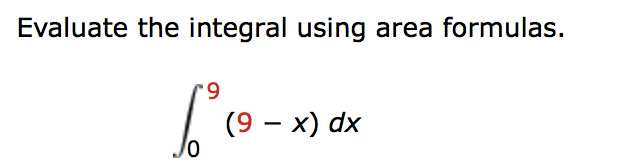 Solved Evaluate the integral using area formulas. [ (9 - x) | Chegg.com