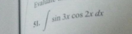 Solved Evaluate Integral sin 3x cos 2x dx | Chegg.com