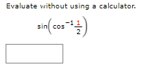 Solved Evaluate without using a calculator. sin(cos-143) | Chegg.com