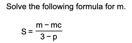 Solved Solve the following formula for m. m-mc S= 3-p | Chegg.com