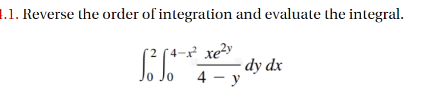 Solved .1. Reverse the order of integration and evaluate the | Chegg.com