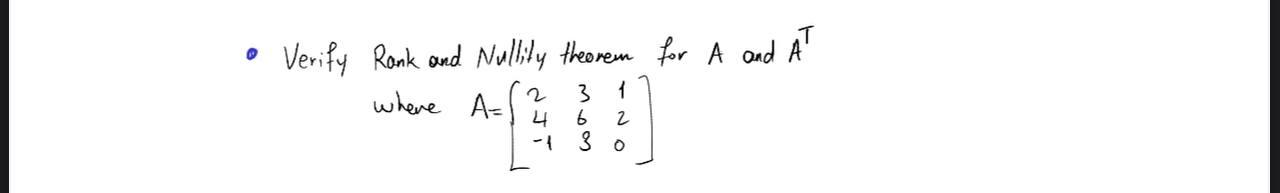 Solved O Verify Rank and Nullity theorem for A and AT where | Chegg.com